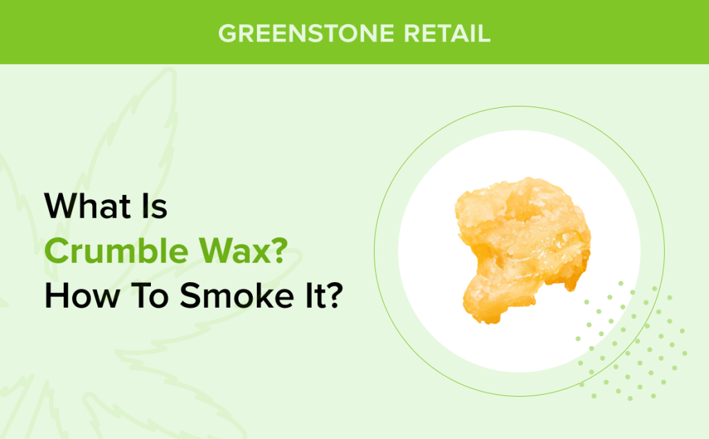 What Is Crumble Wax and How Do You Smoke It?